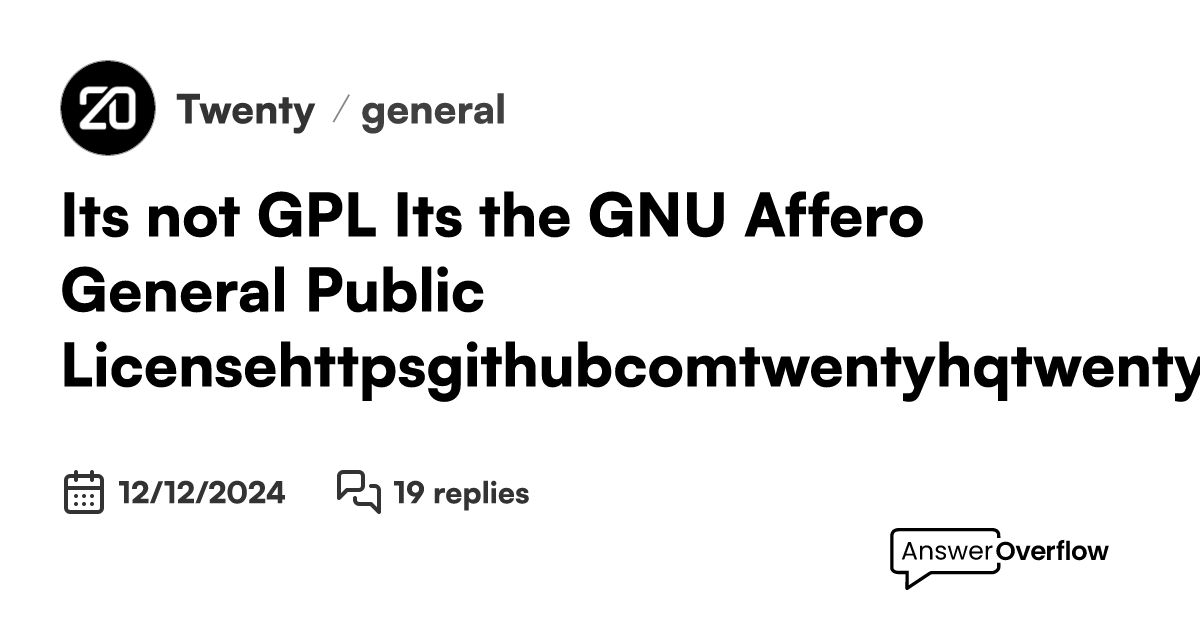 It's not GPL. It's the [GNU Affero General Public License](https://github.com/twentyhq/twenty ...