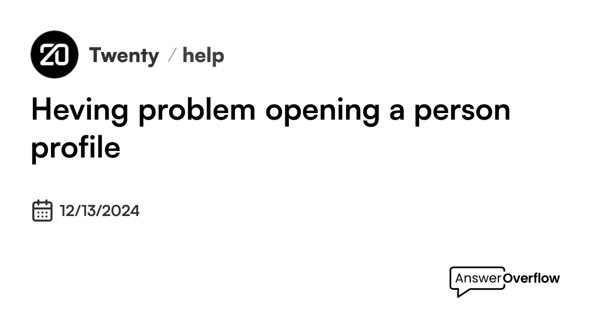 Heving problem opening a person profile - Twenty