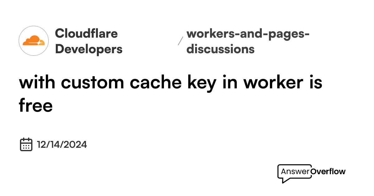 with custom "cache key" in worker ? is free ? - Cloudflare Developers