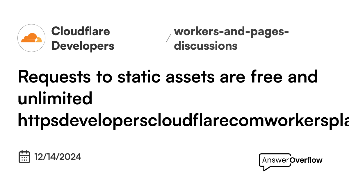 Requests to static assets are free and unlimited. https://developers.cloudflare.com/workers ...