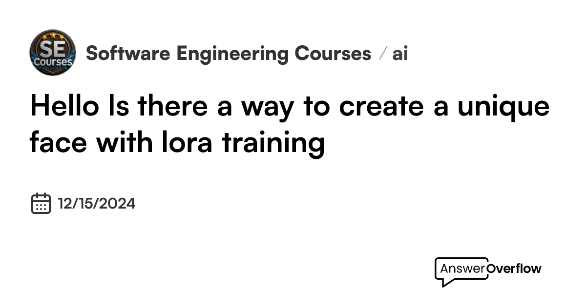 Hello. Is there a way to create a unique face with lora training? - Software Engineering Courses ...