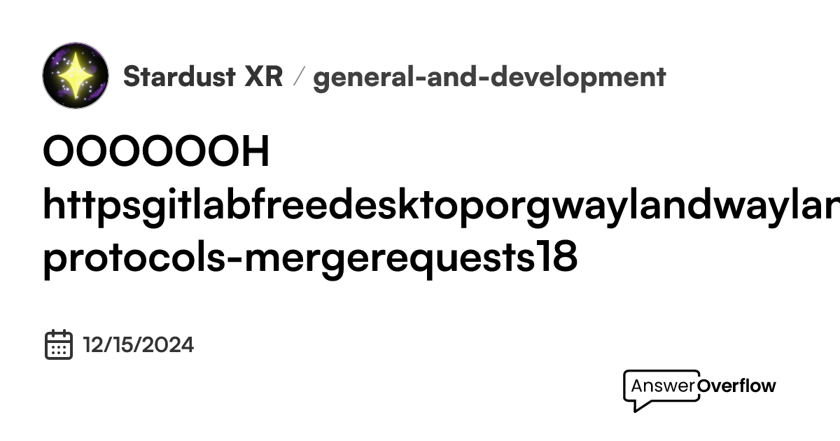 OOOOOOH https://gitlab.freedesktop.org/wayland/wayland-protocols/-/merge_requests/18 - Stardust XR