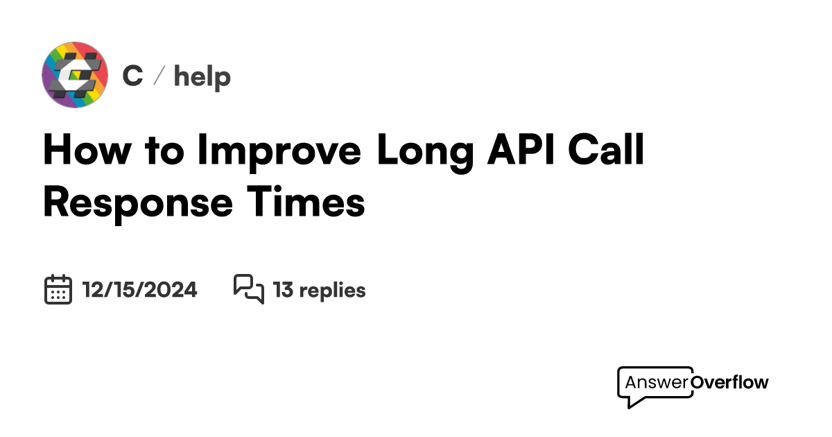How to Improve Long API Call Response Times? - C#