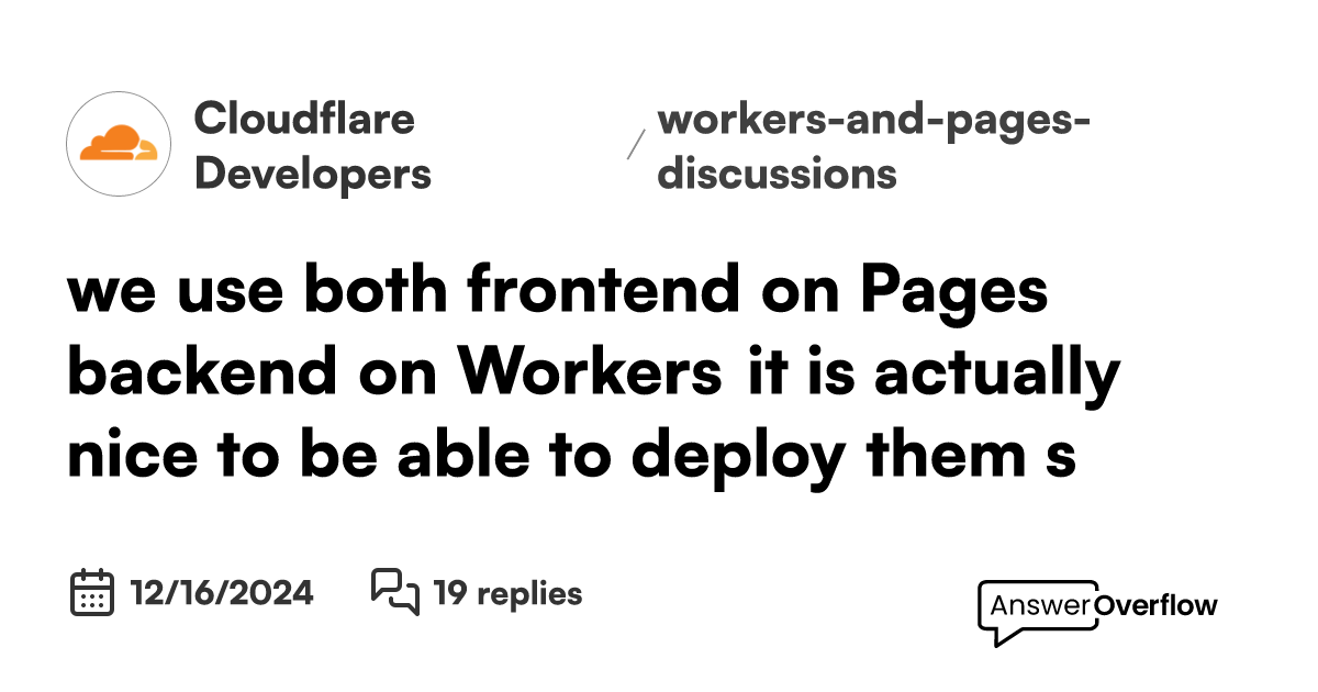 we use both. frontend on Pages, backend on Workers. it is actually nice to be able to deploy ...