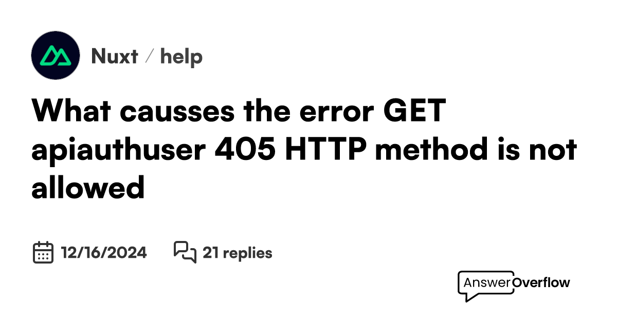What Causses The Error ` Get Apiauthuser 405 Method Is Not Allowed` Nuxt 