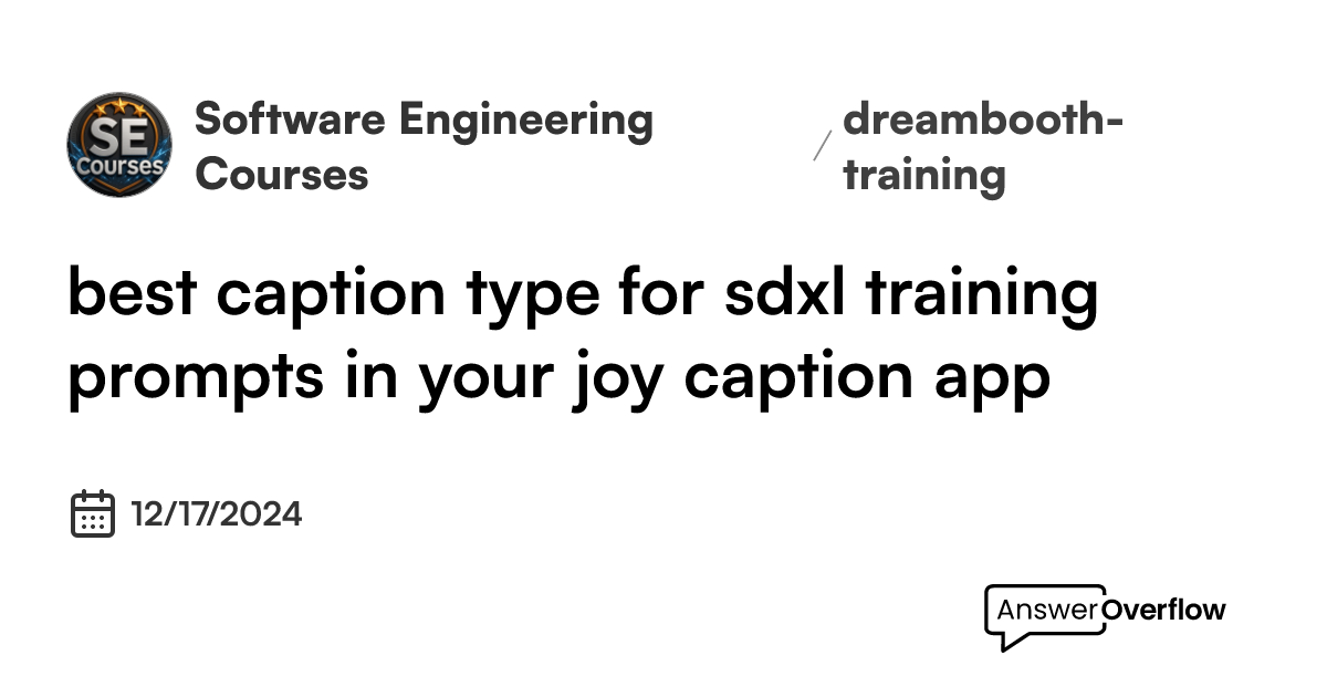 best caption type for sdxl? training prompts in your joy caption app ...
