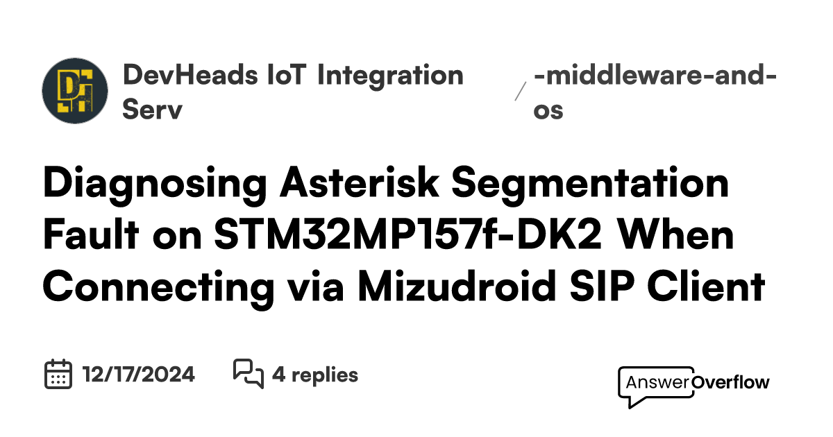 Diagnosing Asterisk Segmentation Fault on STM32MP157f-DK2 When Connecting via Mizudroid SIP ...