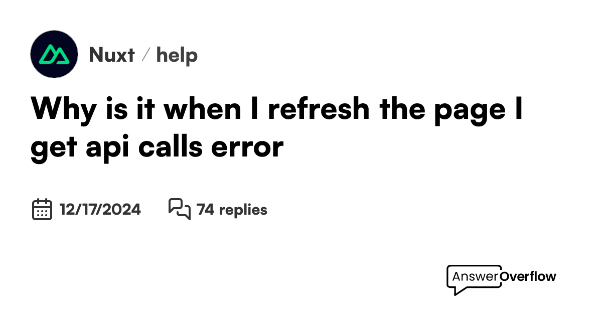 Why is it when I refresh the page I get api calls error? - Nuxt