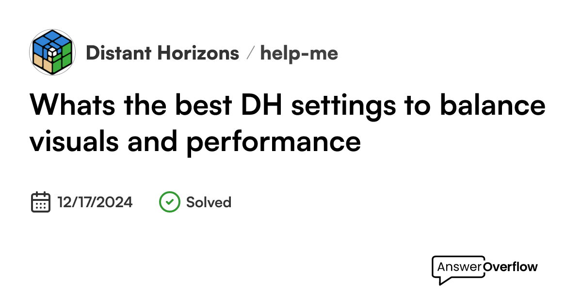 Whats the best DH settings to balance visuals and performance ...