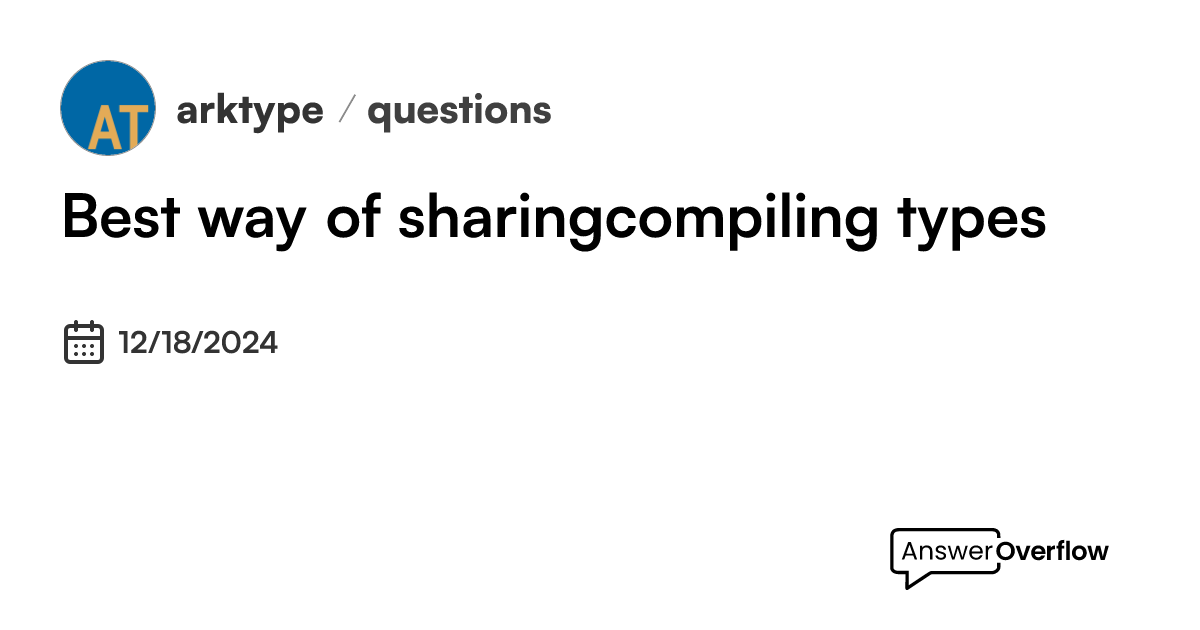 Best way of sharing/compiling types? - arktype