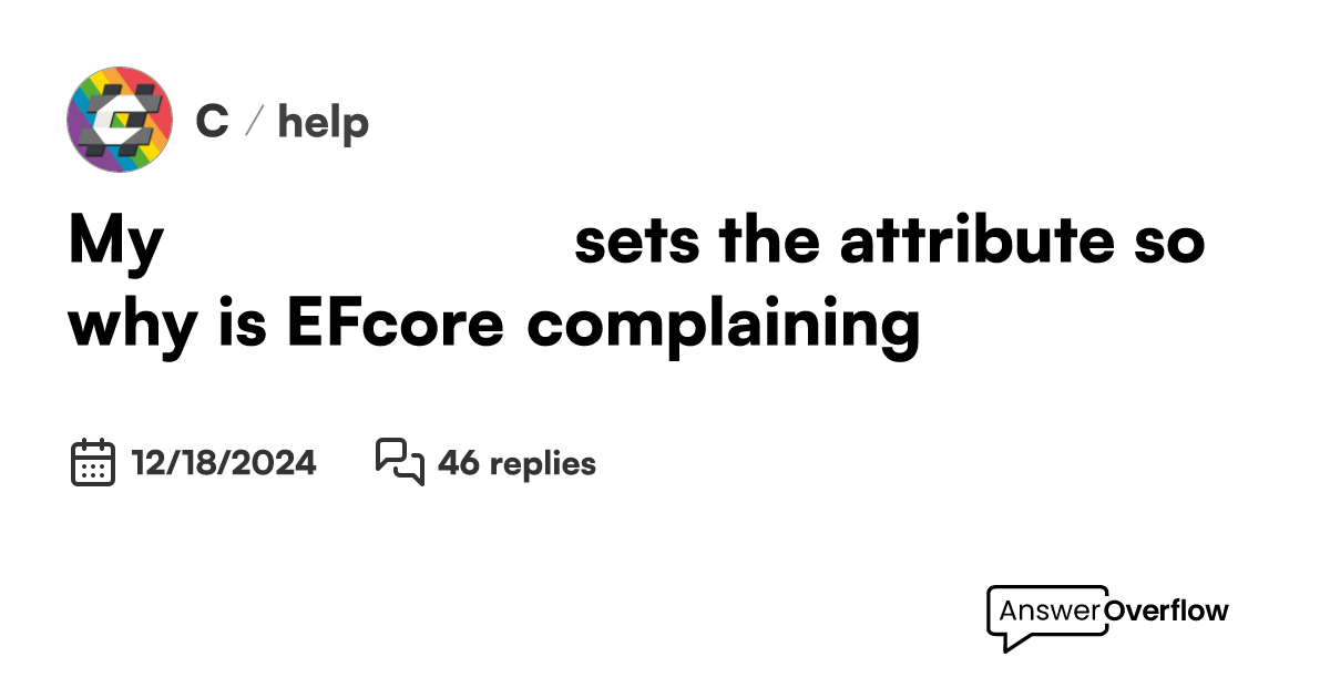 My constructor sets the attribute, so why is EFcore complaining? - C#