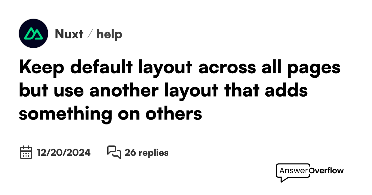 Keep default layout across all pages but use another layout that adds something on others? - Nuxt