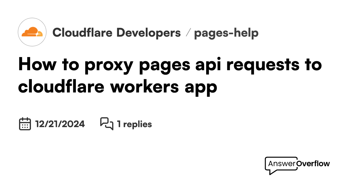 How to proxy pages /api requests to cloudflare workers app - Cloudflare Developers