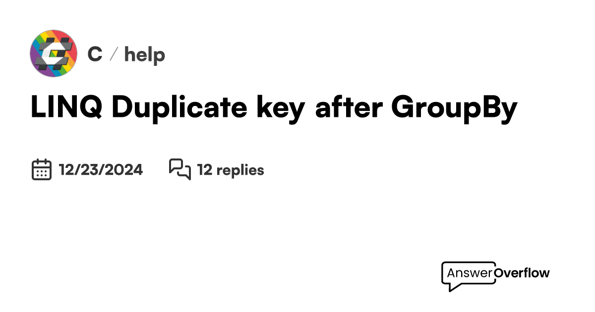 LINQ: Duplicate key after GroupBy - C#