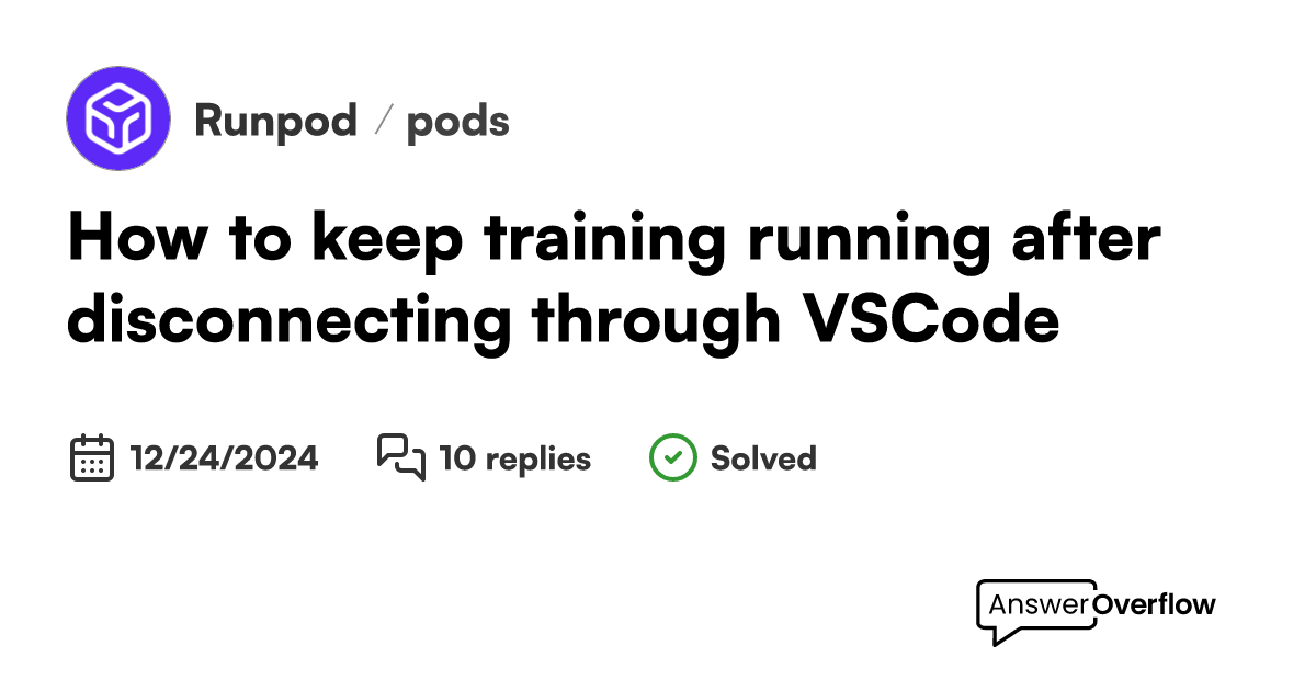 How to keep training running after disconnecting through VSCode? - Runpod