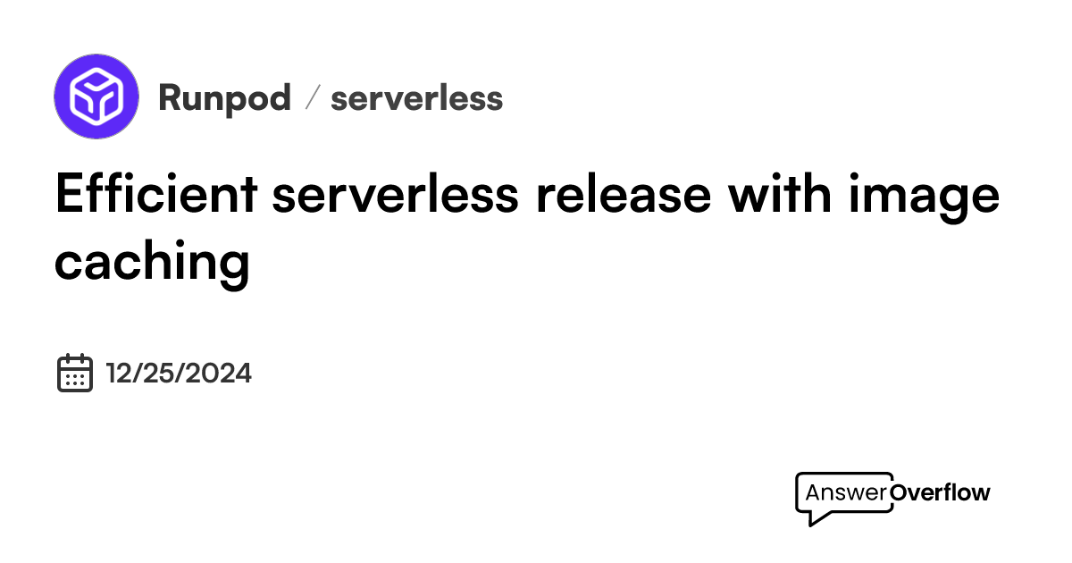 Efficient serverless release with image caching - Runpod