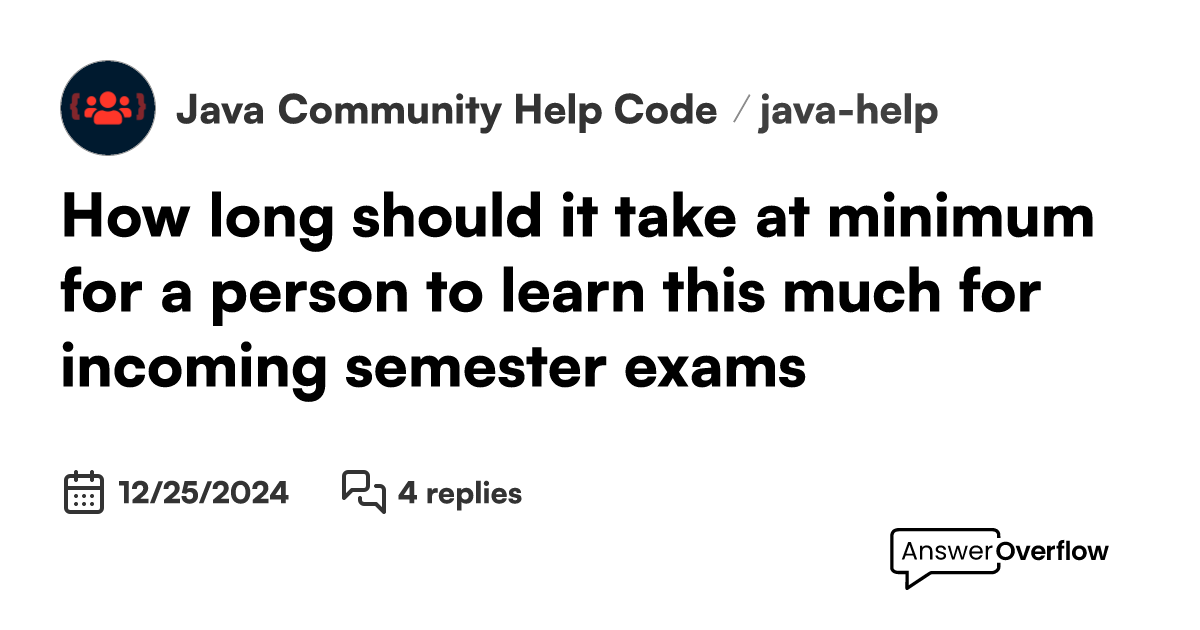 How long should it take at minimum for a person to learn this much for incoming semester exams ...