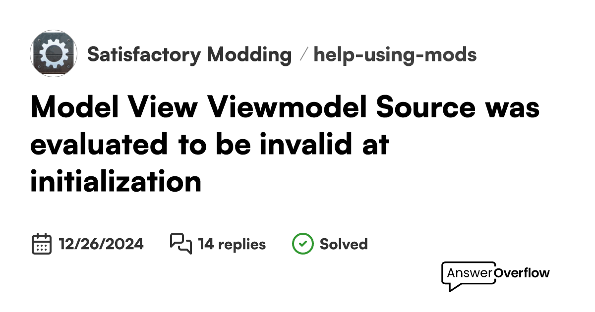 Model View Viewmodel Source Was Evaluated To Be Invalid At Initialization Satisfactory Modding