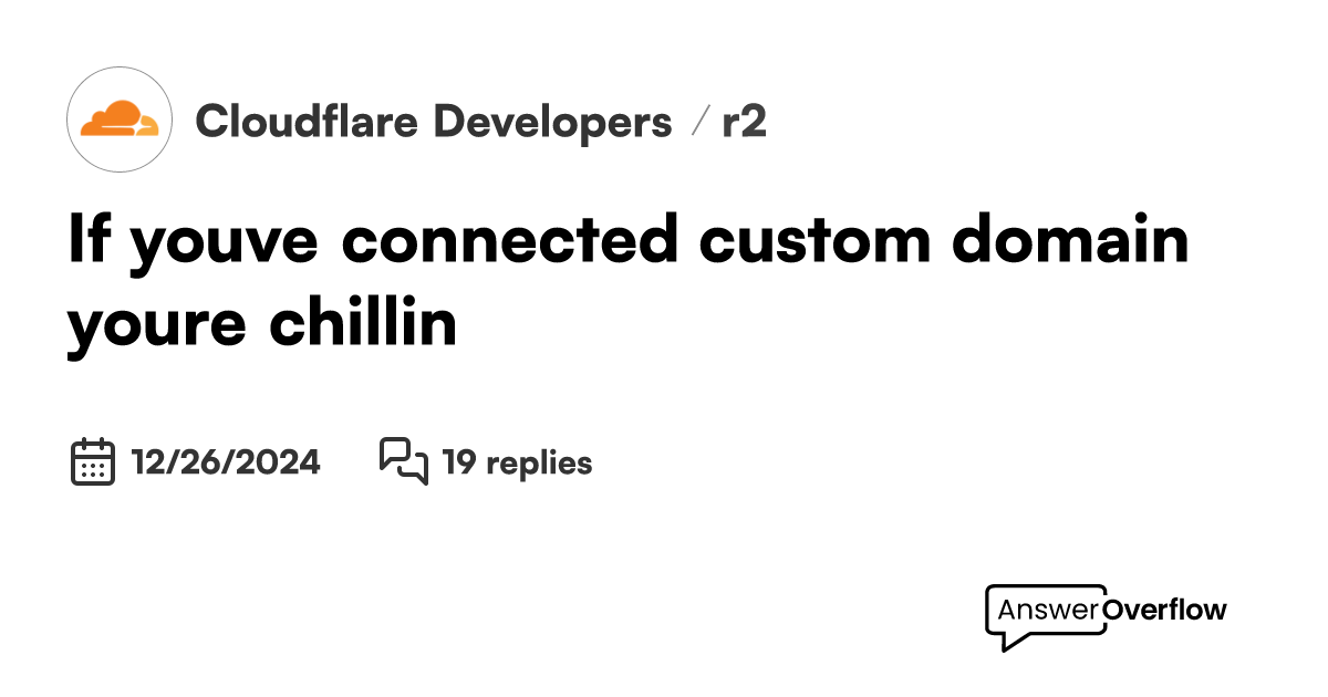 If you've connected custom domain you're chillin - Cloudflare Developers