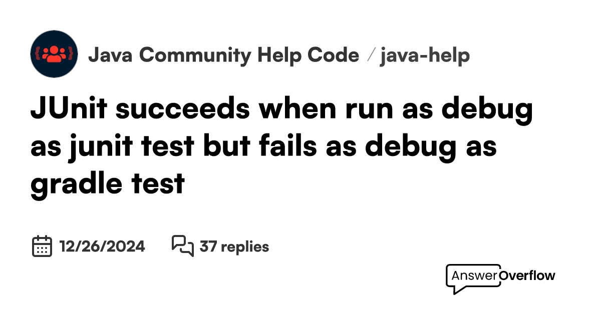 Junit Succeeds When Run As Debug As Junit Test But Fails As Debug As Gradle Test Java