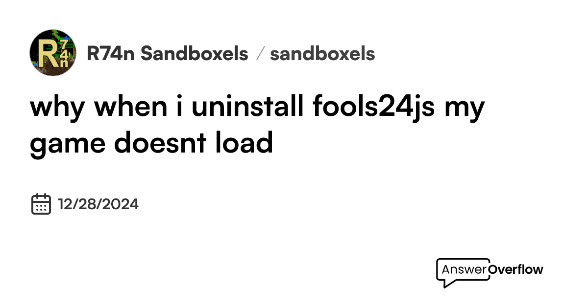 why when i uninstall fools24.js my game doesnt load? - 🚨 R74n / Sandboxels