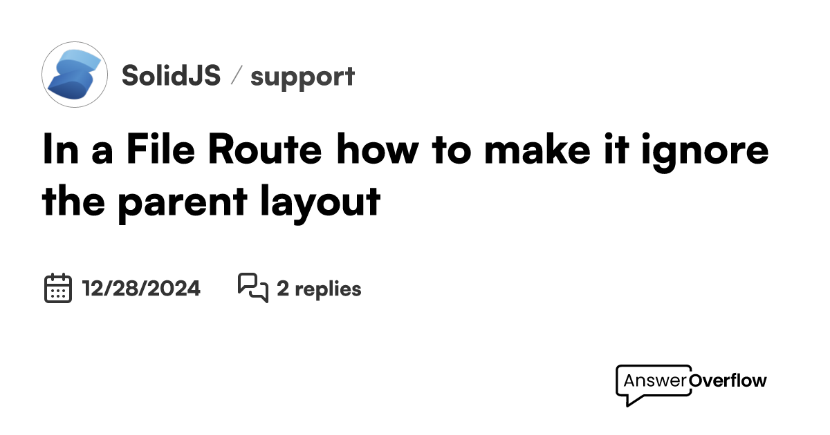 In a File Route how to make it ignore the parent layout? - SolidJS