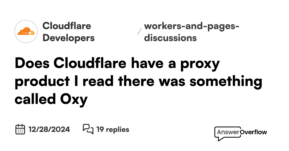 Does Cloudflare have a proxy product? I read there was something called Oxy… - Cloudflare Developers