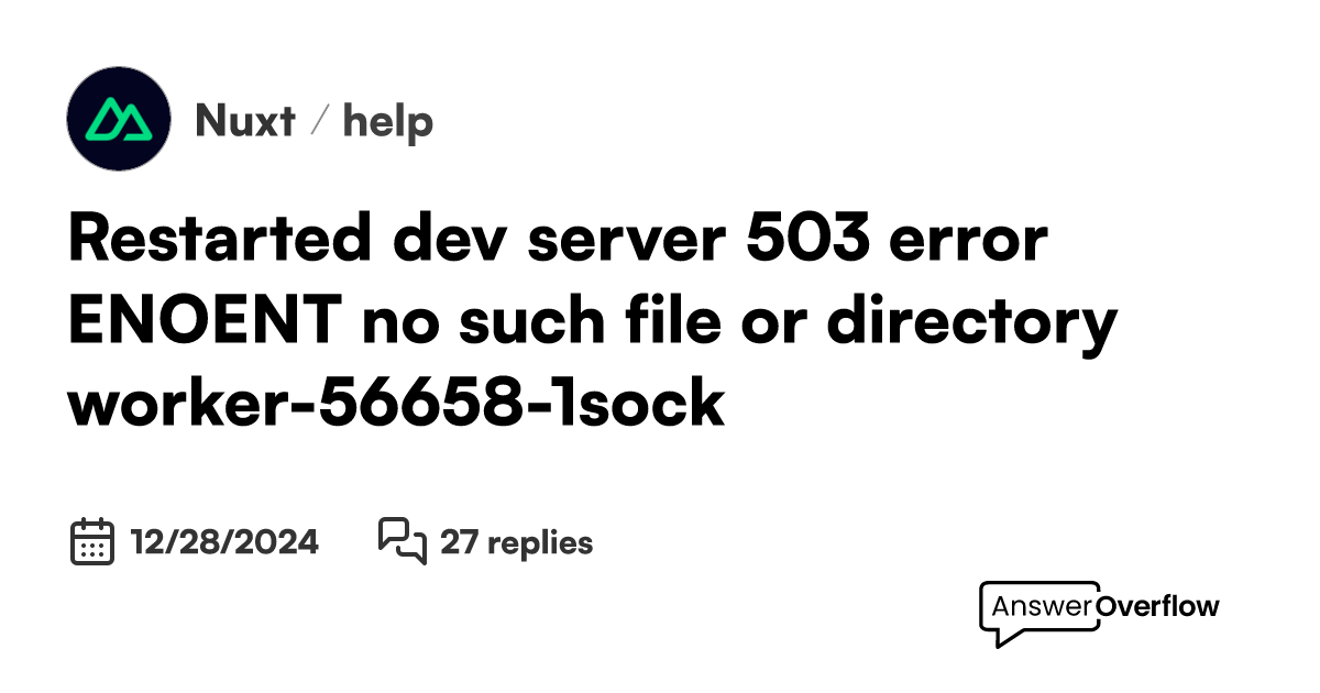 Restarted dev server, 503 error: ENOENT: no such file or directory worker-56658-1.sock - Nuxt