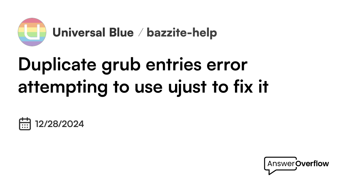 Duplicate grub entries & error attempting to use ujust to fix it - Universal Blue