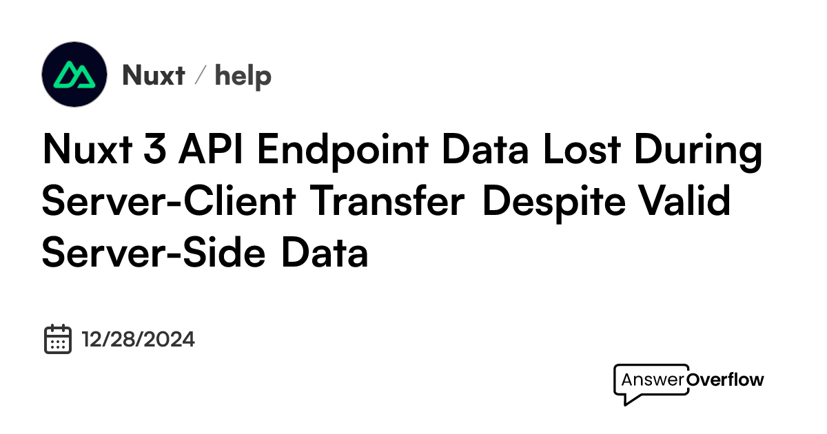 Nuxt 3 API Endpoint Data Lost During Server-Client Transfer Despite Valid Server-Side Data - Nuxt
