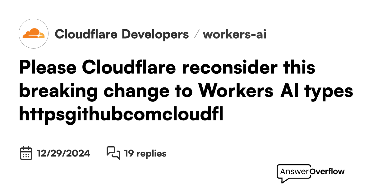 Please Cloudflare, reconsider this breaking change to Workers AI types: - Cloudflare Developers