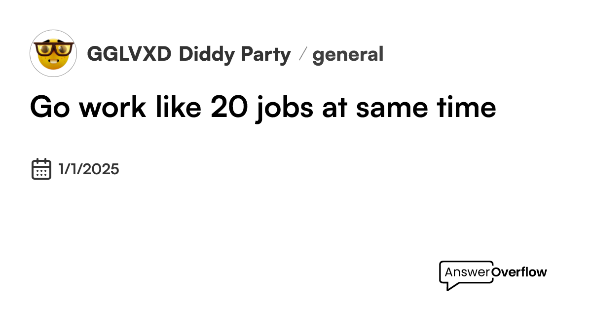 Go work like 20 jobs at same time - GGLVXD & Diddy Party
