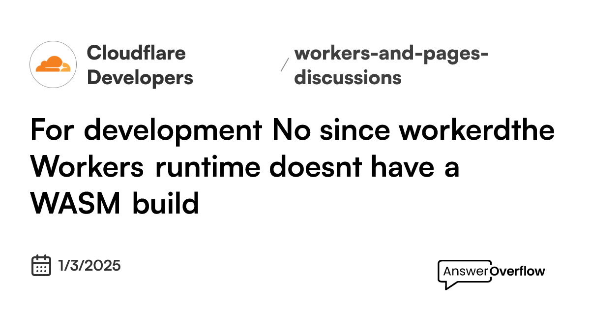For development? No, since workerd(the Workers runtime) doesn’t have a ...