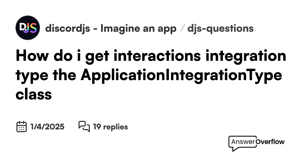 How do i get interaction's integration type (the ApplicationIntegrationType class)? - discord.js ...