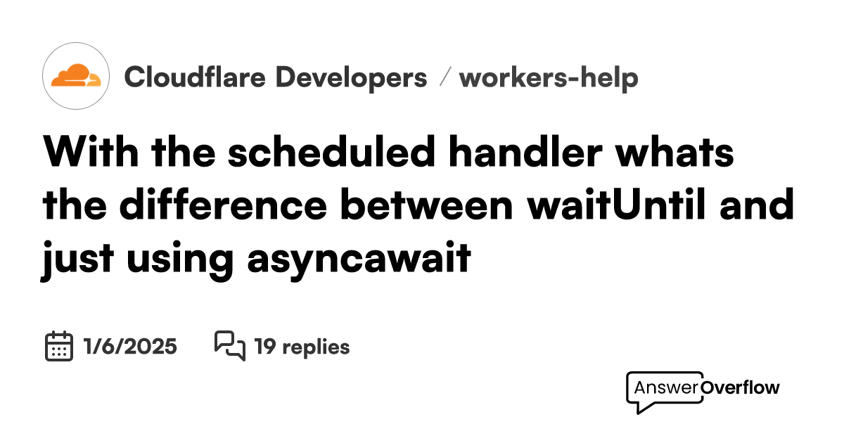 With The `scheduled` Handler Whats The Difference Between Waituntil And Just Using Asyncawait