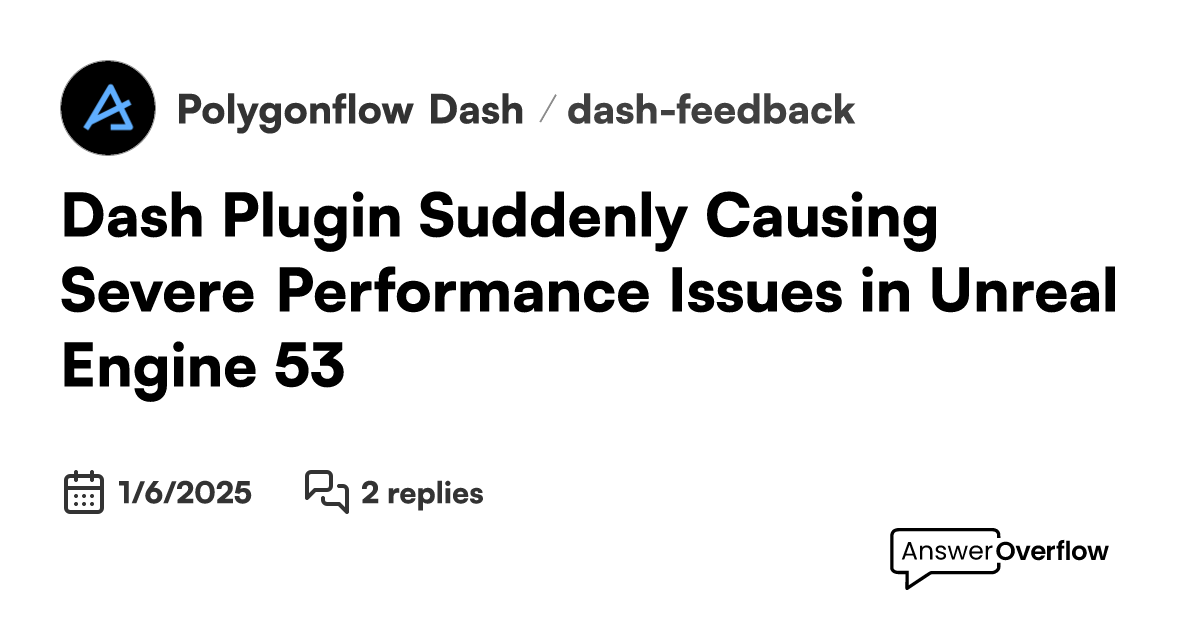 Dash Plugin Suddenly Causing Severe Performance Issues in Unreal Engine 5.3 - Polygonflow Dash