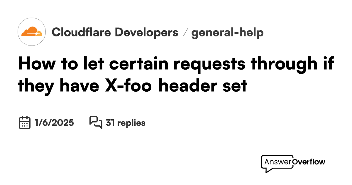 How to let certain requests through if they have X-foo header set? - Cloudflare Developers