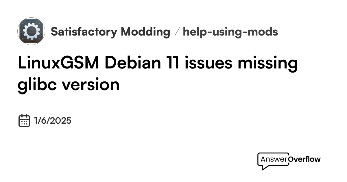 LinuxGSM + Debian 11 issues: missing glibc version - Satisfactory Modding