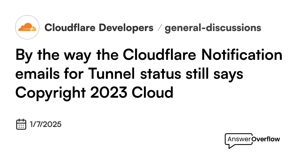 By the way, the Cloudflare Notification emails for Tunnel status still says "Copyright © 2023 ...