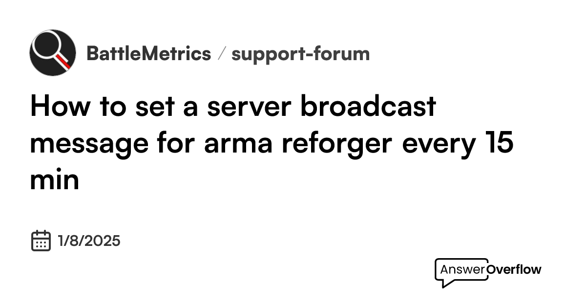 How to set a server broadcast message for arma reforger every 15 min - BattleMetrics