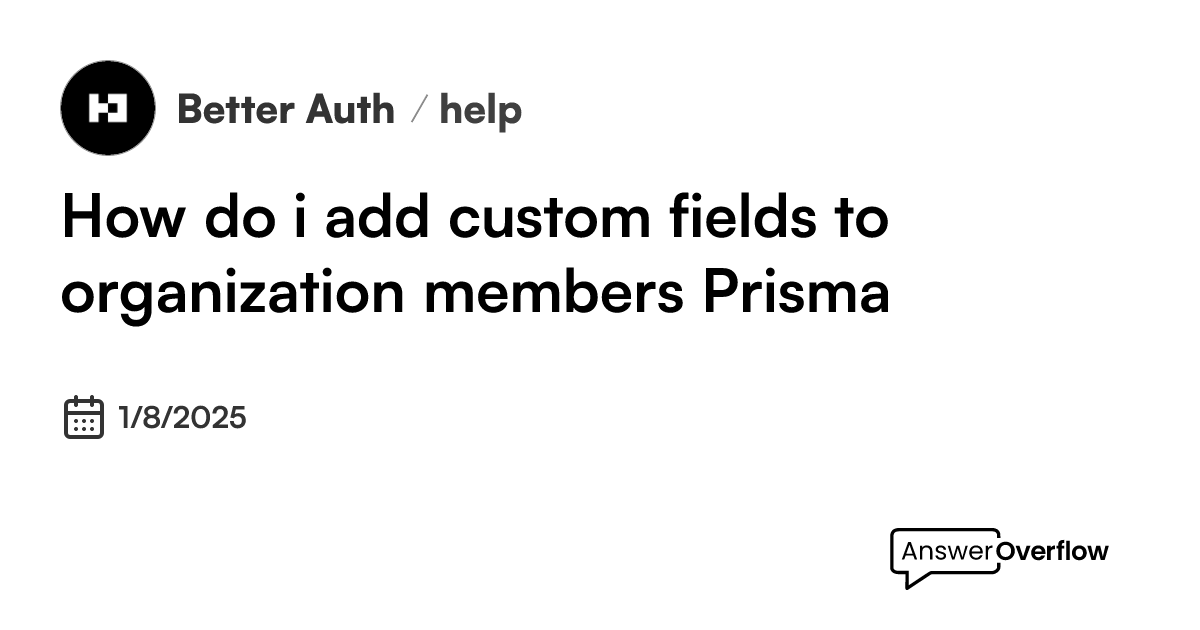 How do i add custom fields to organization members (Prisma) - Better Auth