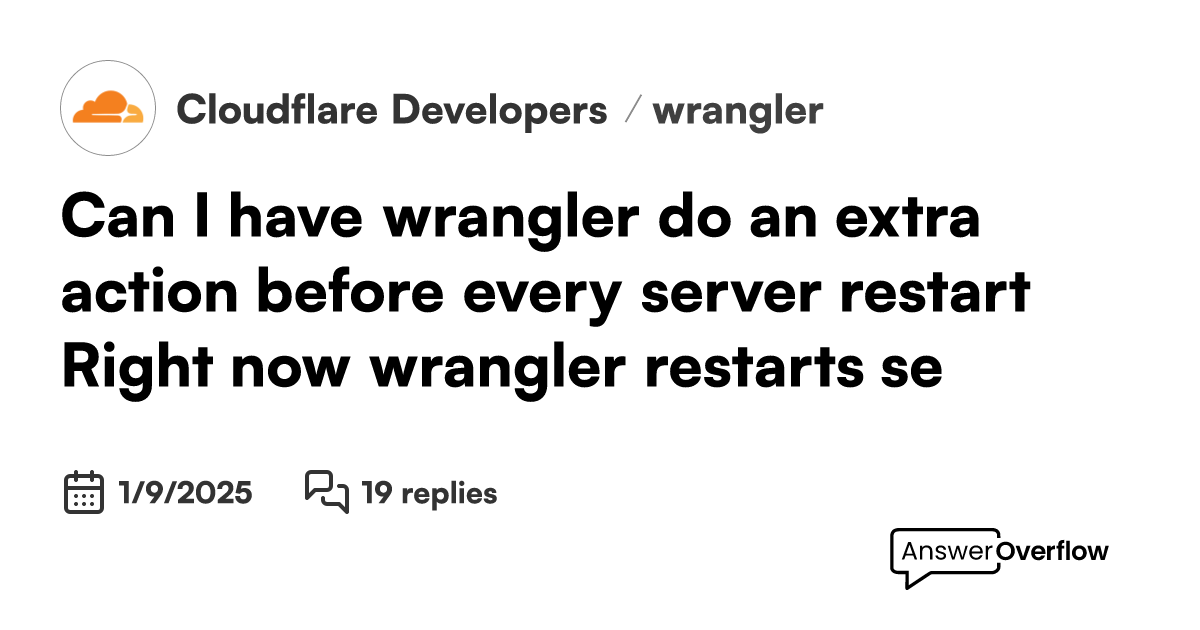 Can I have wrangler do an extra action before every server restart? Right now, wrangler restarts ...