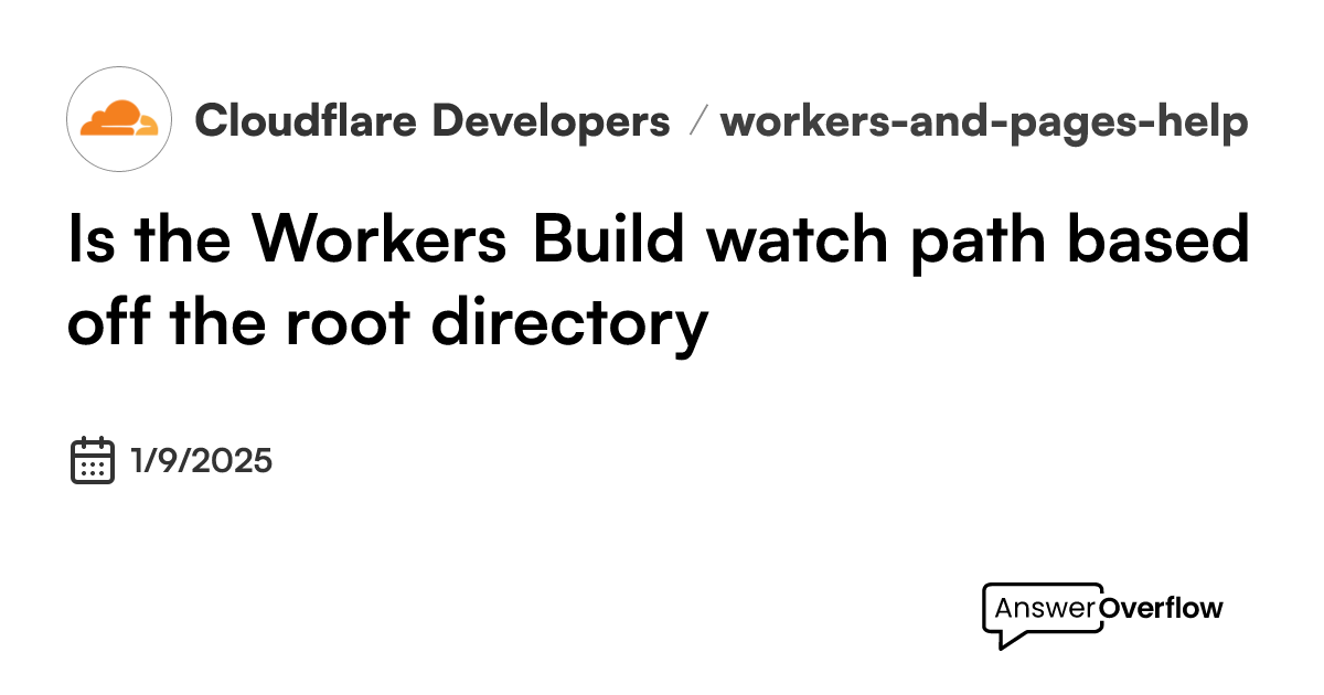 Is the Workers Build watch path based off the root directory ...