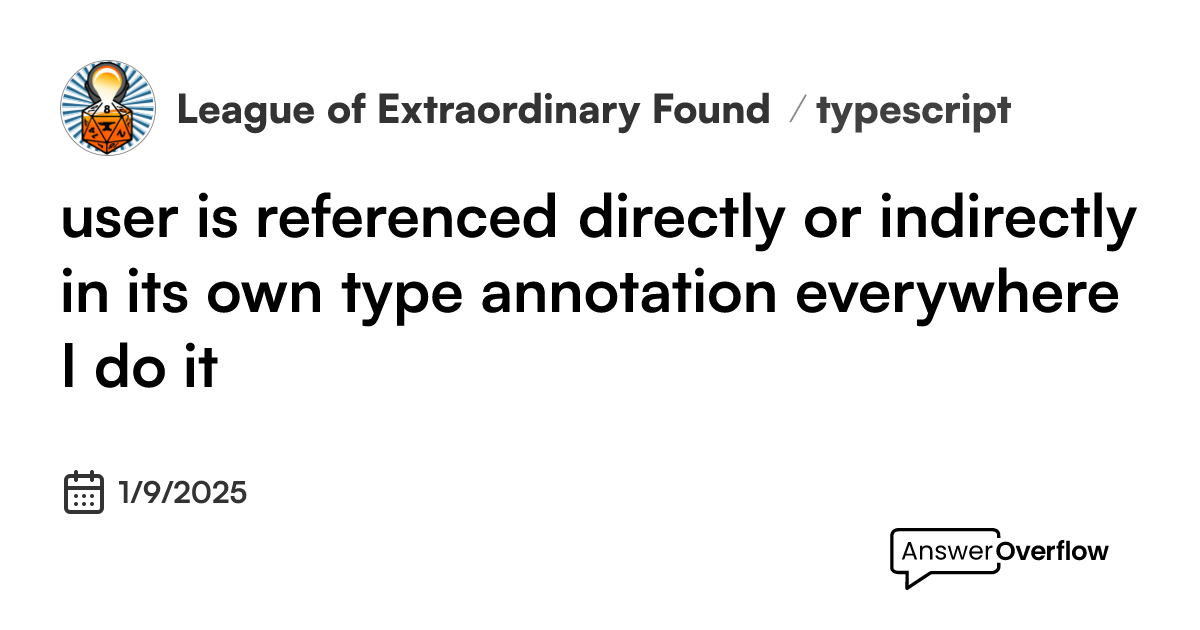 `'user' is referenced directly or indirectly in its own type annotation ...