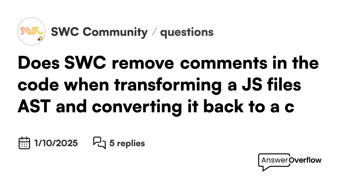 Does SWC remove comments in the code when transforming a JS file's AST and converting it back to ...