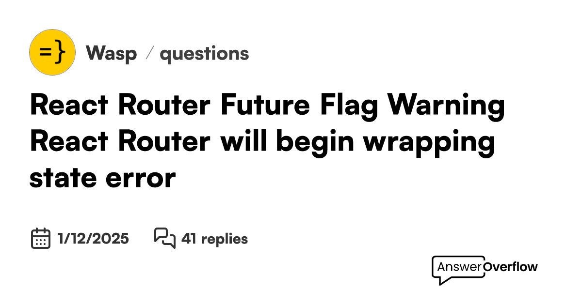 React Router Future Flag Warning: React Router will begin wrapping state error - Wasp