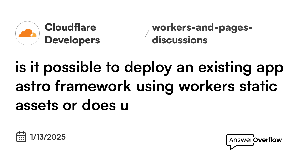 is it possible to deploy an existing app (astro framework) using workers (static assets)? or ...