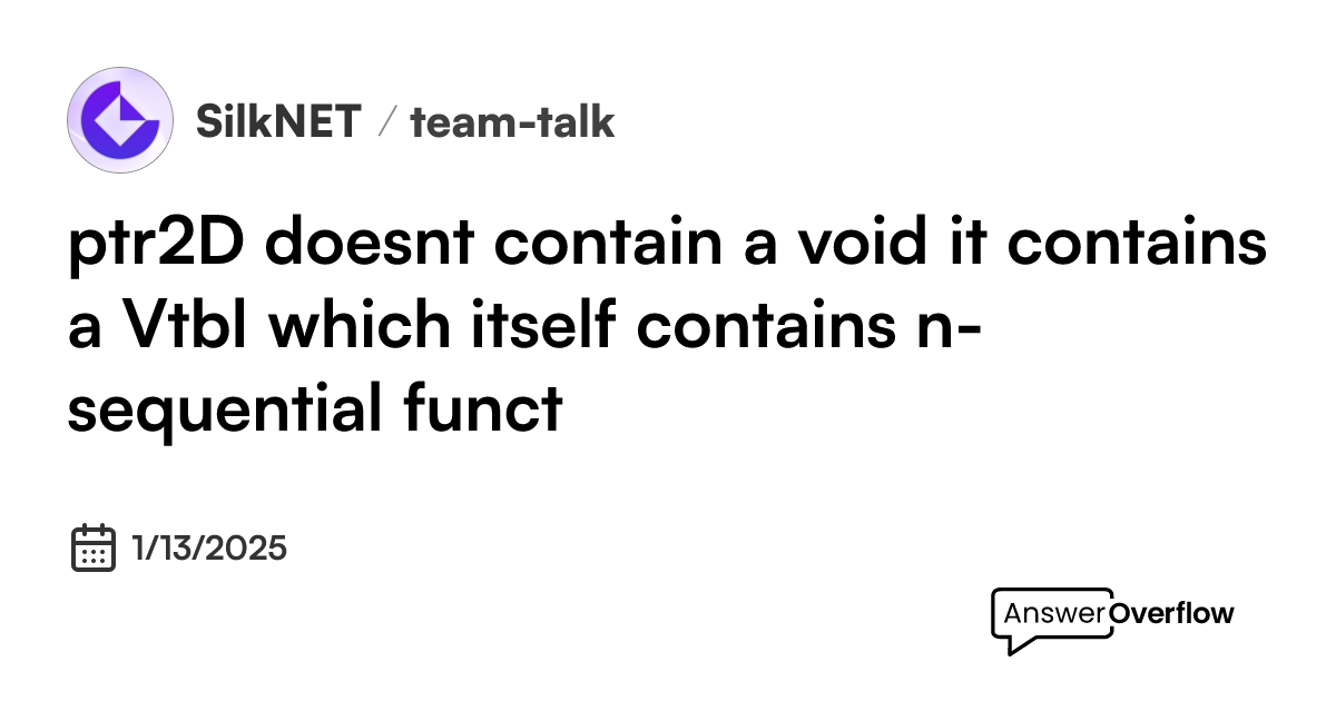 `ptr2D*` doesn't contain a `void**` it contains a `Vtbl*`, which itself contains n-sequential ...
