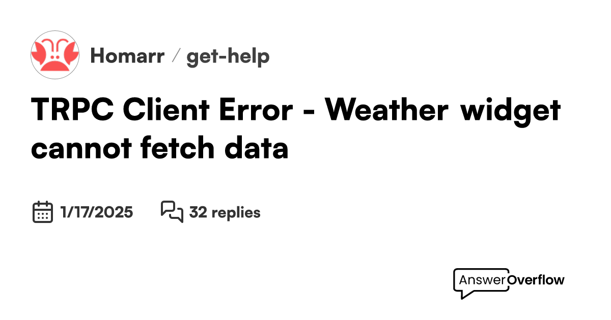 TRPC Client Error - Weather widget cannot fetch data - Homarr
