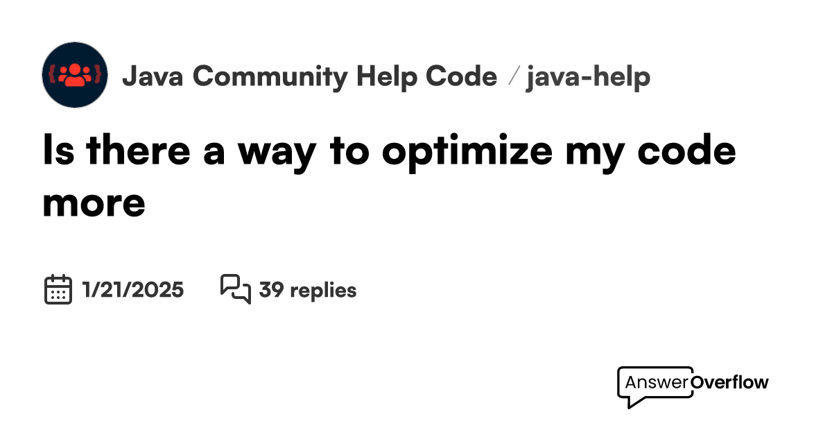 Is There A Way To Optimize My Code More Java Community Help Code Learn